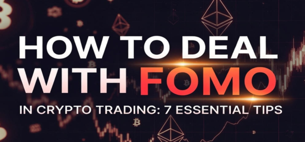 How to Deal with FOMO in Crypto Trading: 7 Essential Tips